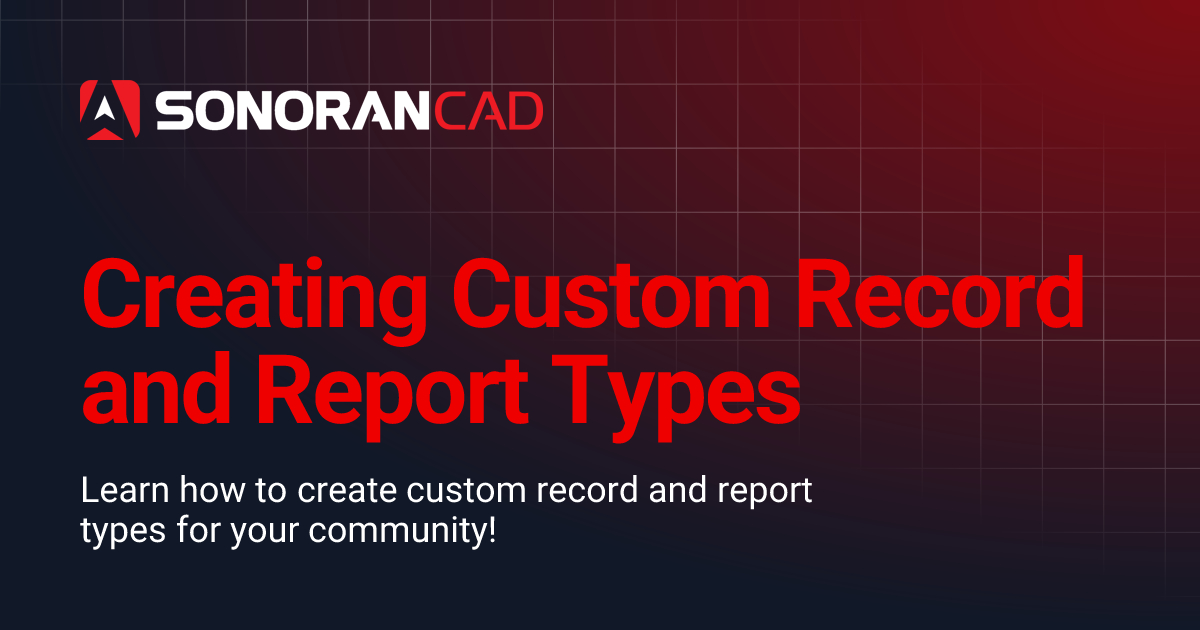 Creating Custom Record and Report Types | CAD | Sonoran Software Documentation