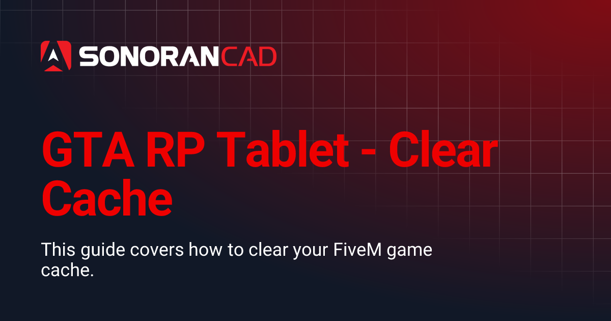 GTA RP Tablet - Clear Cache | CAD | Sonoran Software Documentation