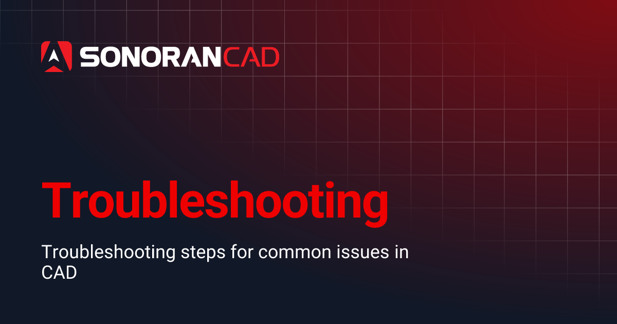 Troubleshooting | CAD | Sonoran Software Documentation