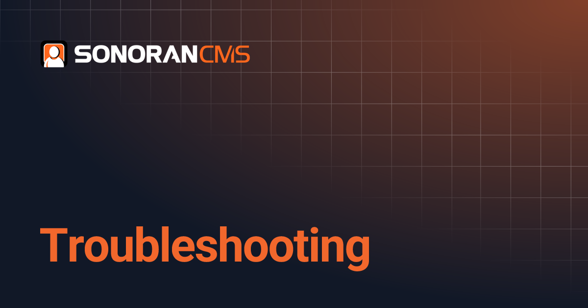 Troubleshooting | CMS | Sonoran Software Documentation